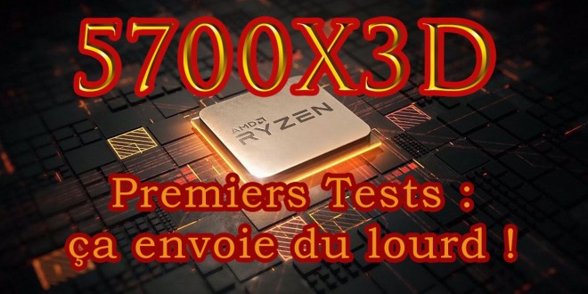 Premiers Tests du 5700X3D : ça envoie du lourd